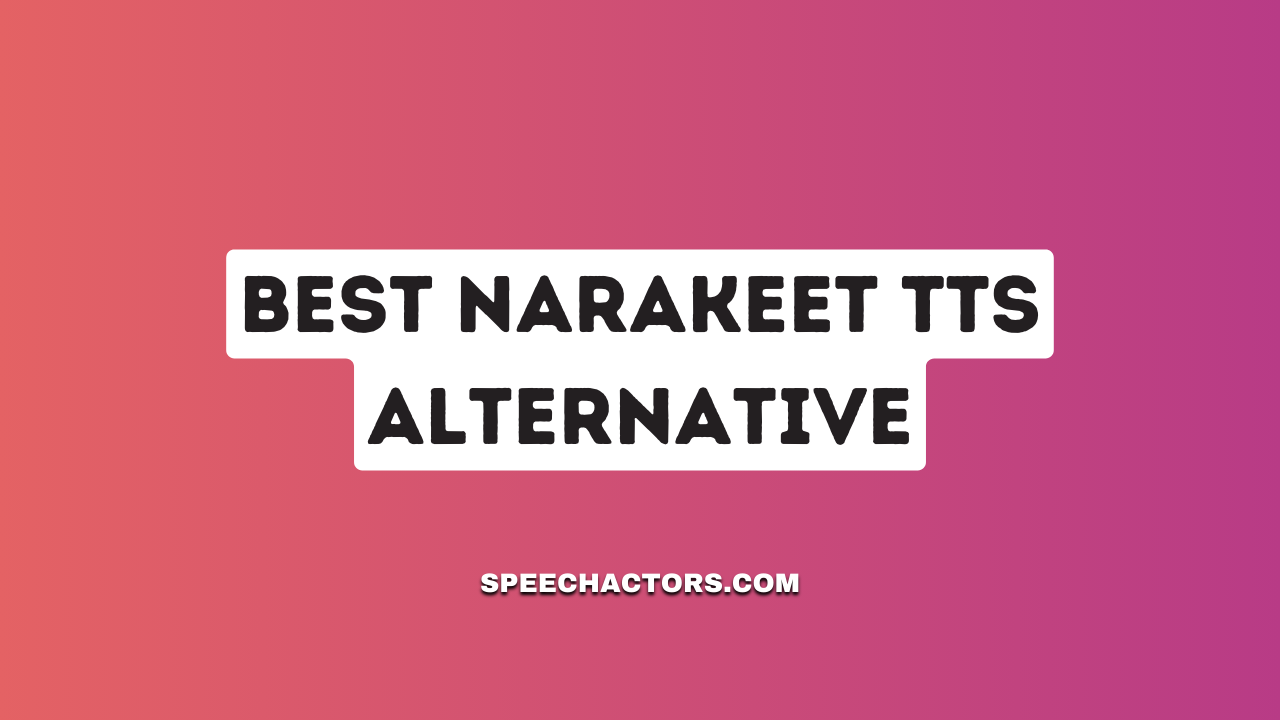 Best Narakeet TTS Alternative - Blog - Speechactors