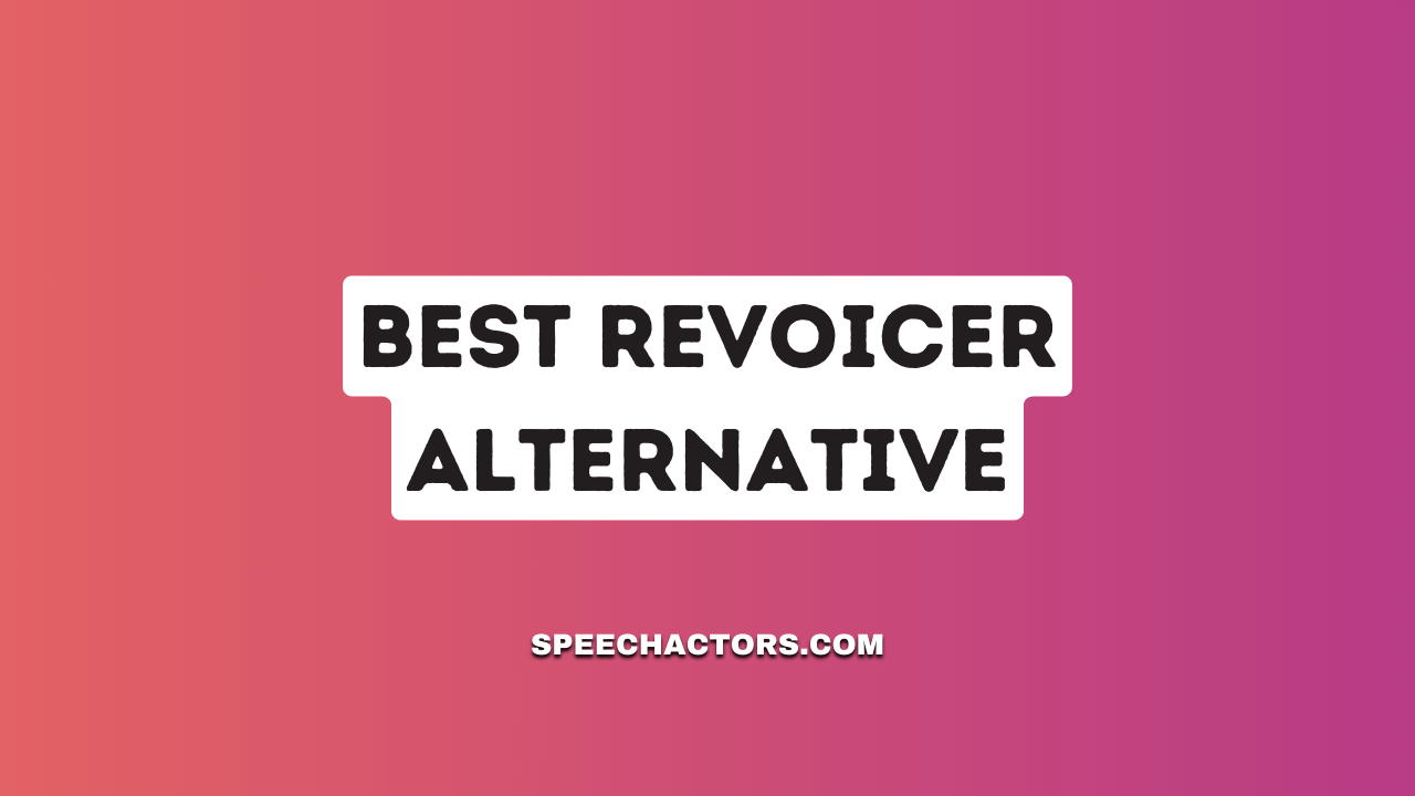Best Revoicer Alternative 2025 - Blog - Speechactors