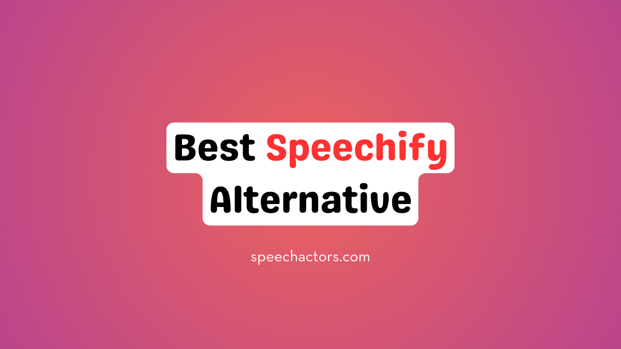 Best Speechify Alternative - Blog - Speechactors Best Speechify Alternative - Blog - Speechactors