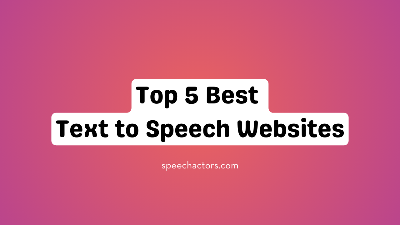 Top 5 Best Text to Speech Websites - Blog - Speechactors