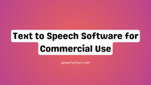 5 Best Text to Speech Software for Commercial Use