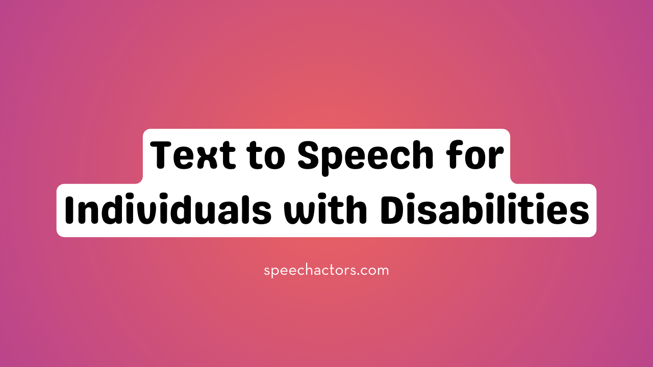 Text to Speech for Individuals with Disabilities - Blog - Speechactors