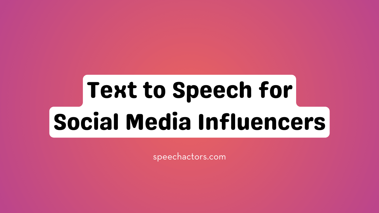 Text to Speech for Social Media Influencers [Facts & Data]