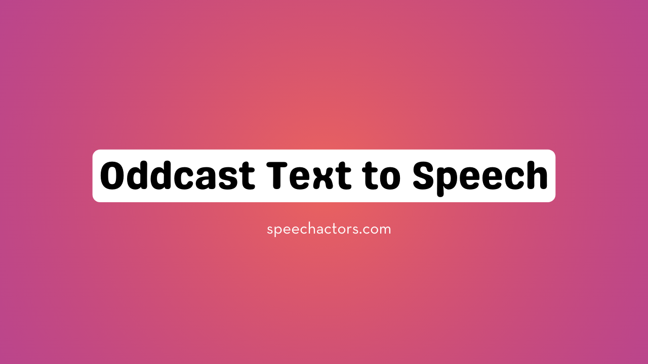 Oddcast Text to Speech - Blog - Speechactors