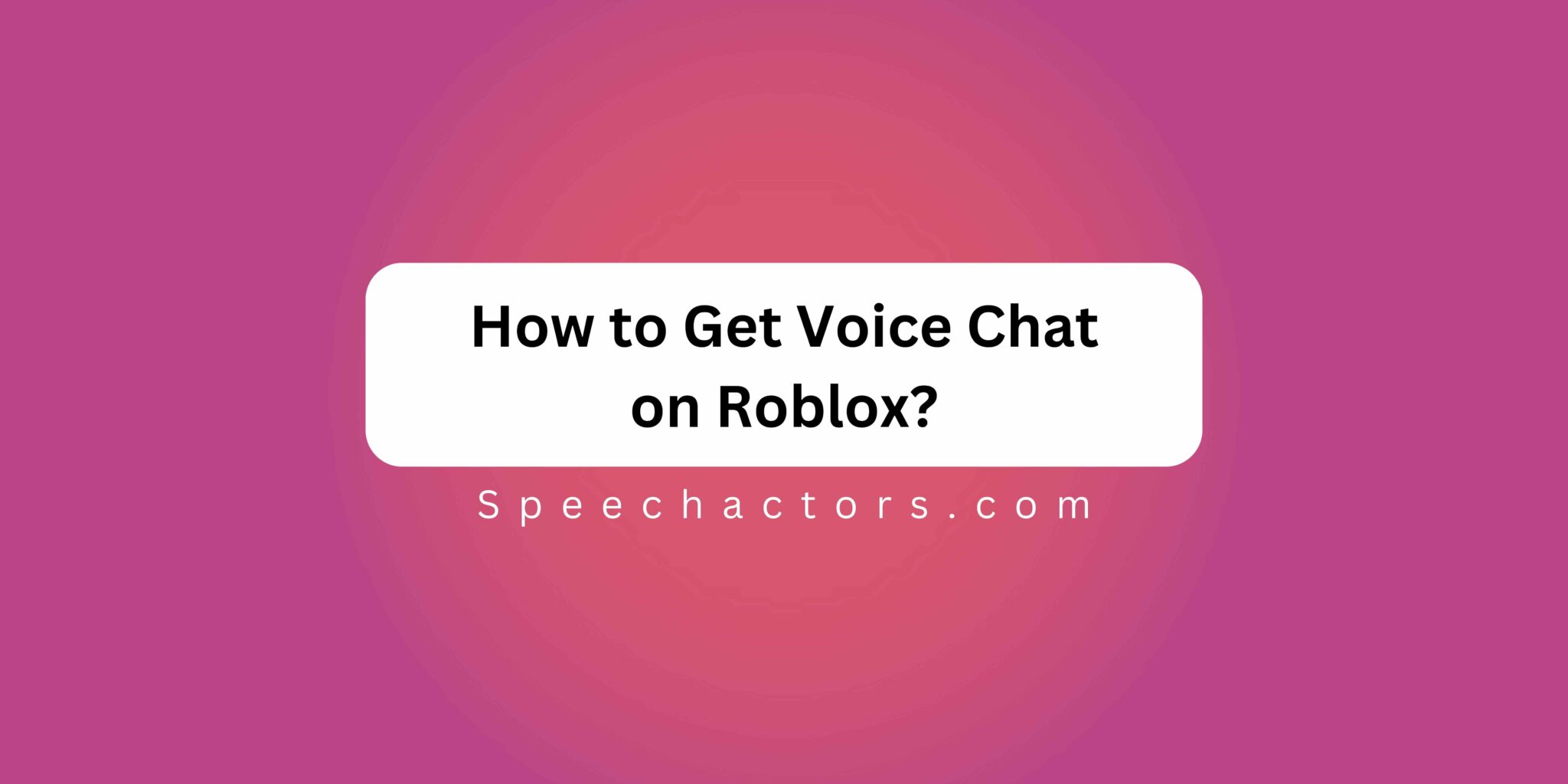 How to Get Voice Chat on Roblox?