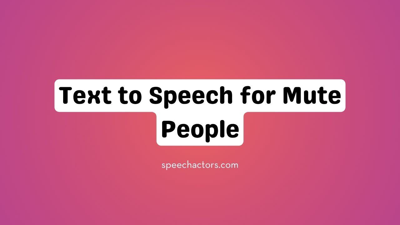 Text to Speech for Mute People - Blog - Speechactors