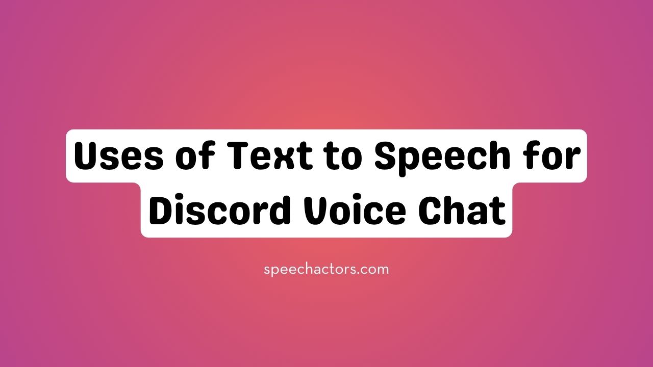 Uses of Text to Speech for Discord Voice Chat - Blog - Speechactors