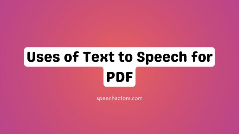 Uses of Text to Speech for PDF - Blog - Speechactors