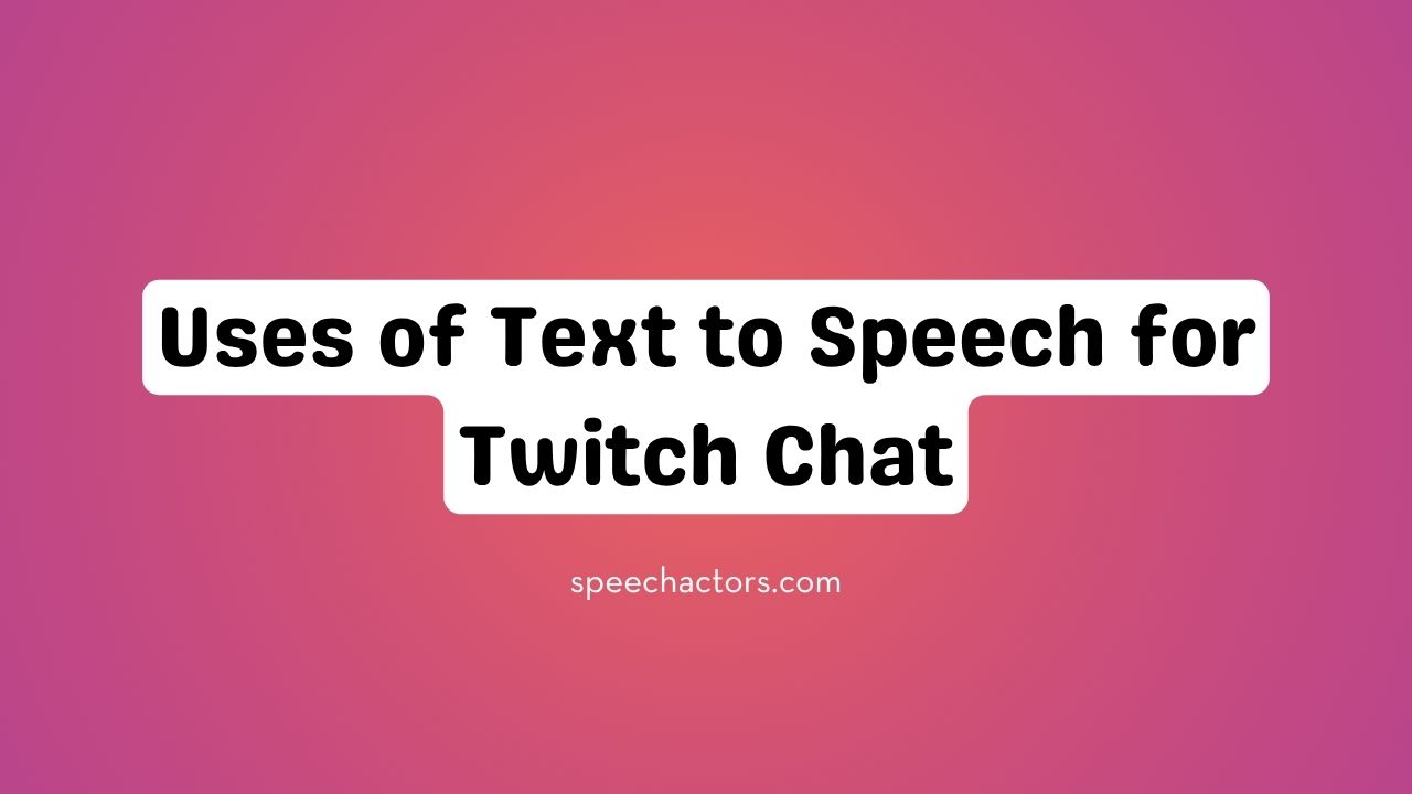 Uses of Text to Speech for Twitch Chat - Blog - Speechactors