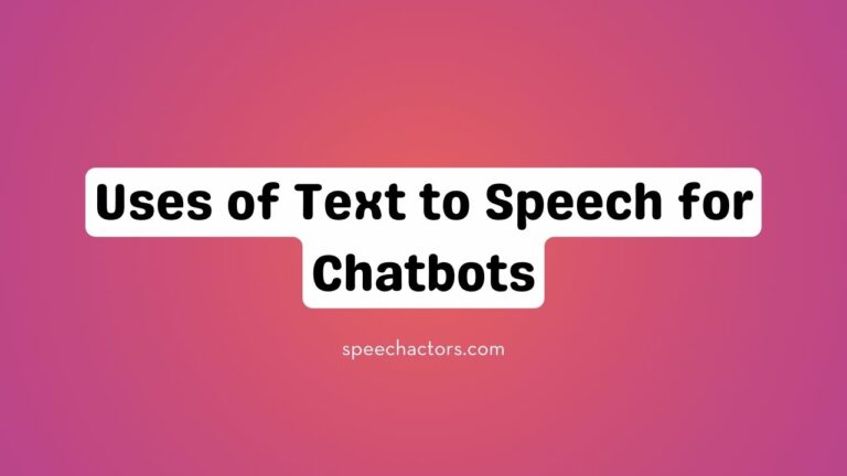 Uses of Text to Speech for Chatbots - Blog - Speechactors