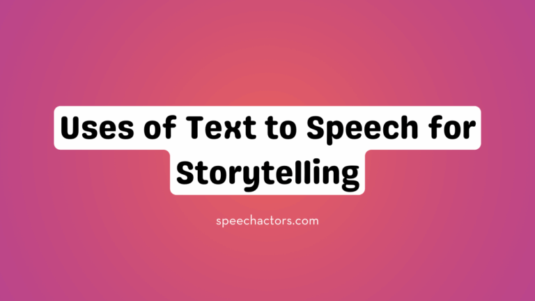 Uses of Text to Speech for Storytelling - Blog - Speechactors